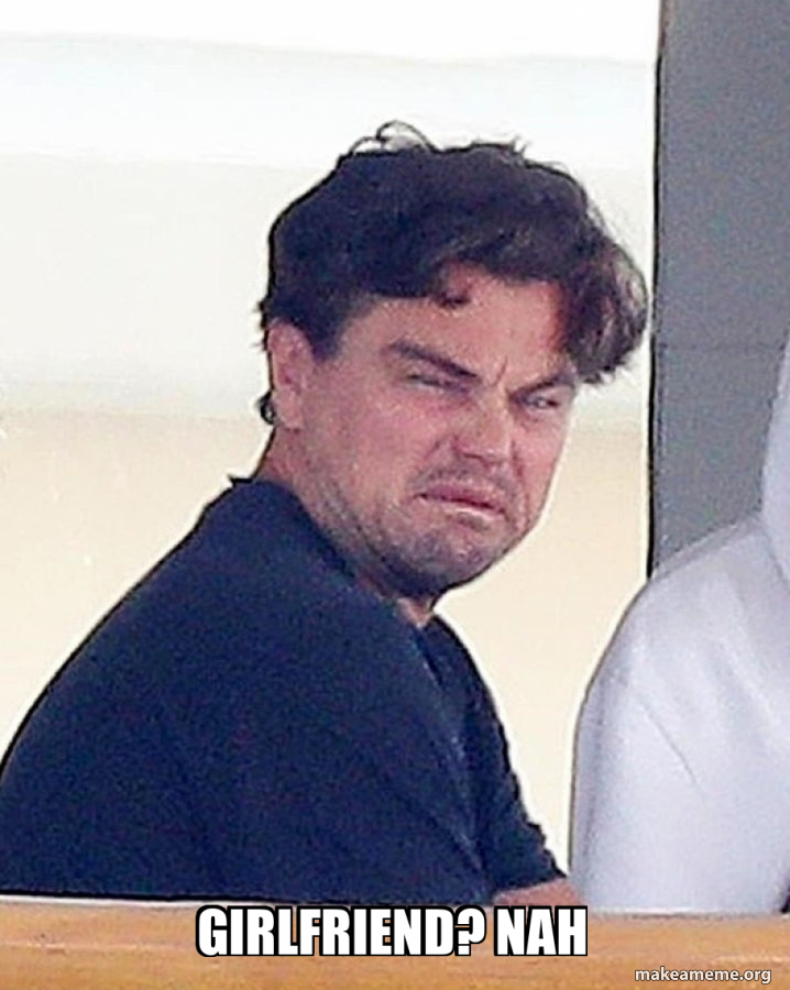 Girlfriend? Nah Meme Generator