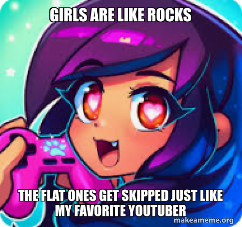 Girls are like rocks The flat ones get skipped just like my favorite ...