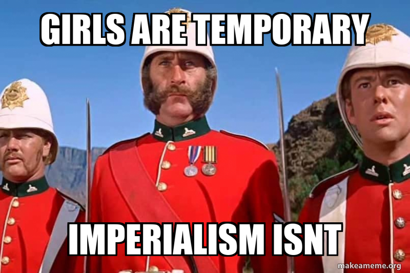 Girls are temporary IMPERIALism isnt Meme Generator