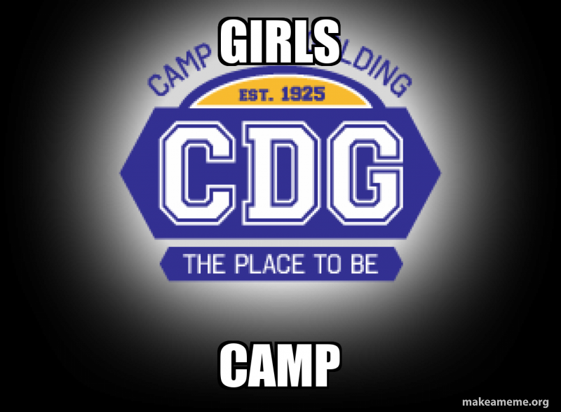 GIRLS CAMP Meme Generator