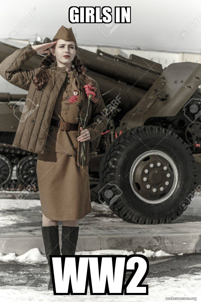 GIRLS in Ww2 Meme Generator