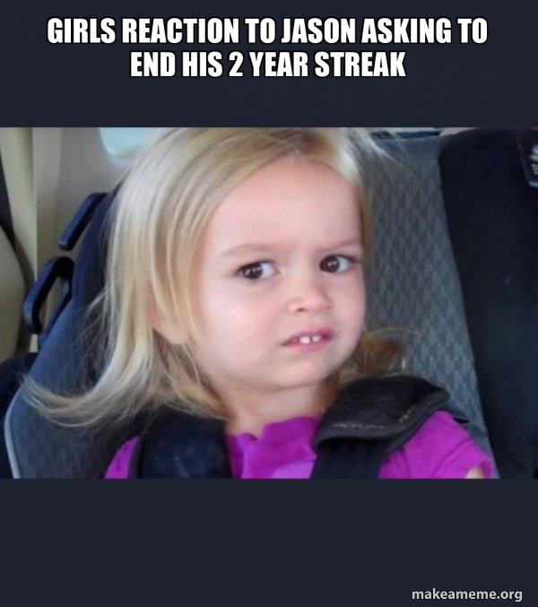 girls reaction to jason asking to end his 2 year streak - Side-Eyes ...