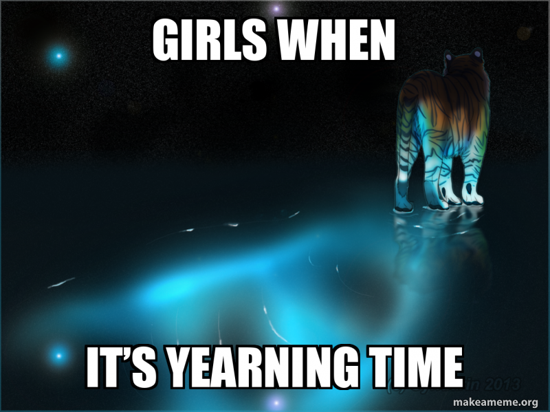 girls when it’s yearning time Meme Generator