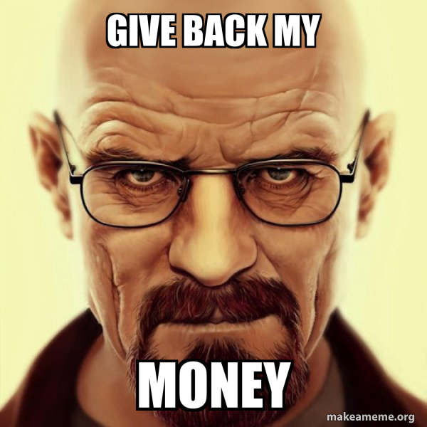 GIVE BACK MY MONEY - Walter White Breaking Bad Meme Generator