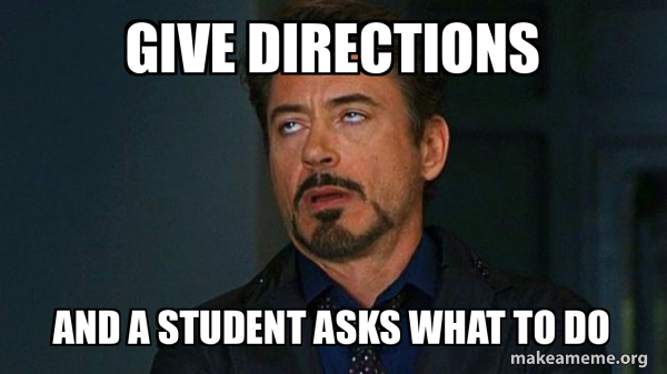 Give Directions and a student asks what to do - Tony Stark Eye Roll ...
