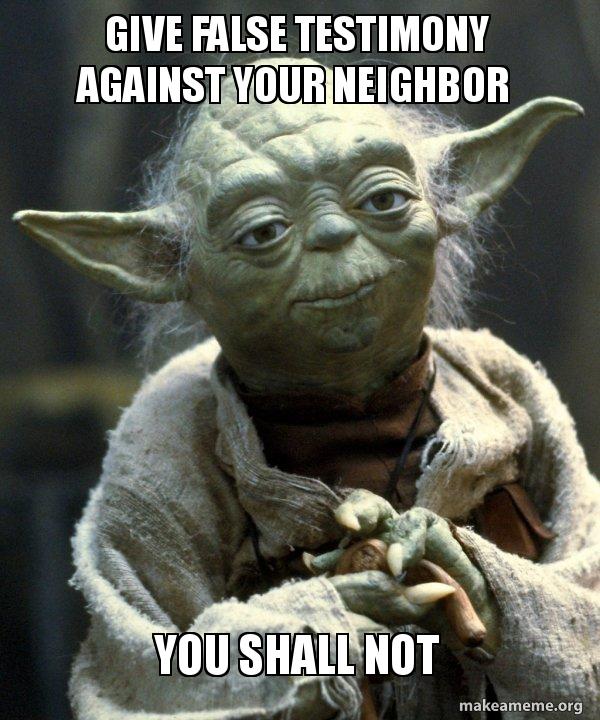 Give false testimony against your neighbor you shall not - Yoda Meme ...