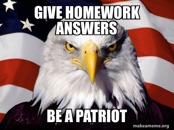 Give homework answers Be a patriot - American Pride Eagle Meme Generator