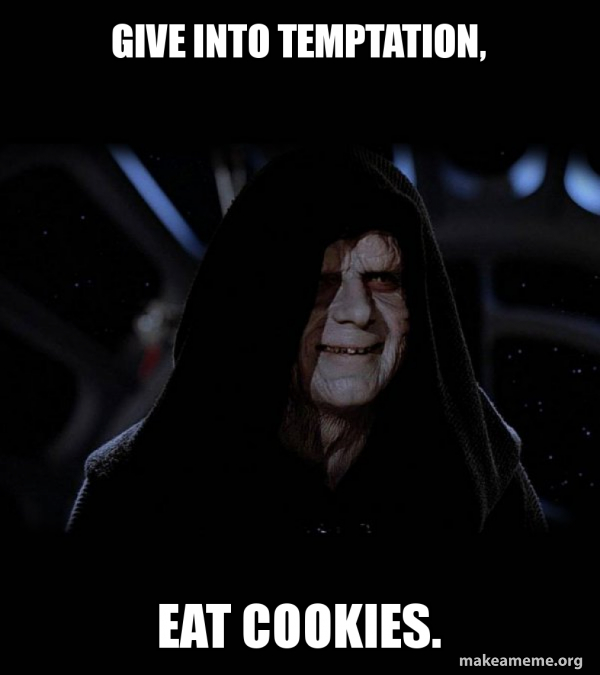 Give into temptation, eat cookies. - Sith Lord Meme Generator