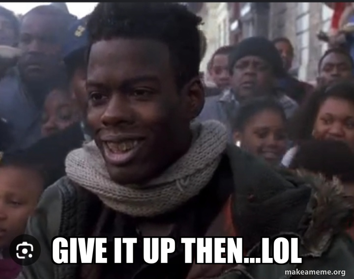 GIVE IT UP THEN...LOL Meme Generator