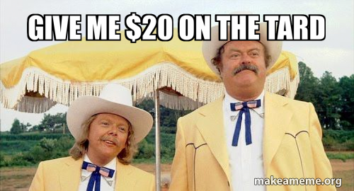 Give me $20 on the tard Meme Generator