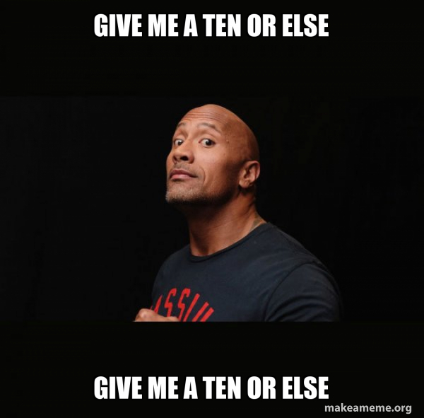 give me a ten or else give me a ten or else - Dwayne Johnson (The Rock ...