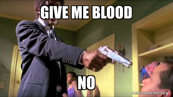 Give me blood No - Samuel L. Jackson Say What Meme Generator