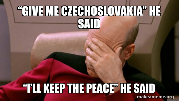 “Give me Czechoslovakia” he said “I’ll keep the peace” he said - Picard ...