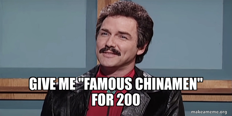 give me "famous chinamen" for 200 Meme Generator