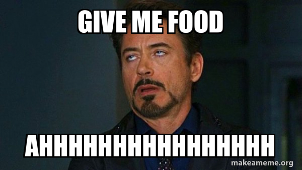give me food ahhhhhhhhhhhhhhhh - Tony Stark Eye Roll Meme Generator