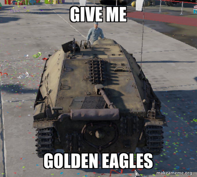 GIVE ME GOLDEN EAGLES Meme Generator