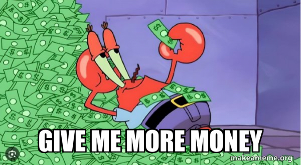Give me more money - Mr Krabs Money Meme Generator