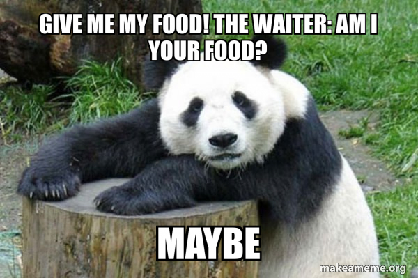 give me my food! the waiter: am I your food? maybe - Confession Panda ...