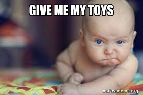 Give me my Toys Meme Generator