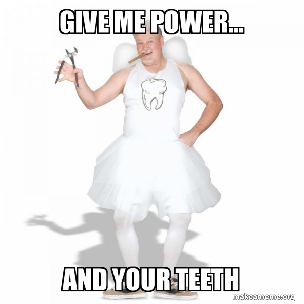 give me power... and your teeth - Tooth Fairy Meme Generator