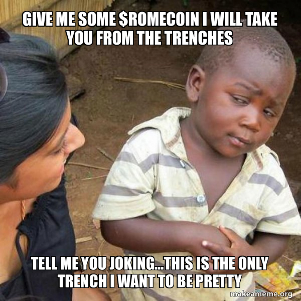 Give me some $romecoin I will take you from the trenches Tell me you ...