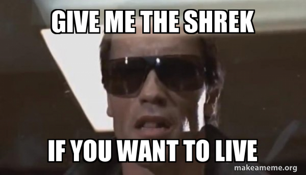 Give Me The Shrek If You Want To Live - The Terminator Meme Generator
