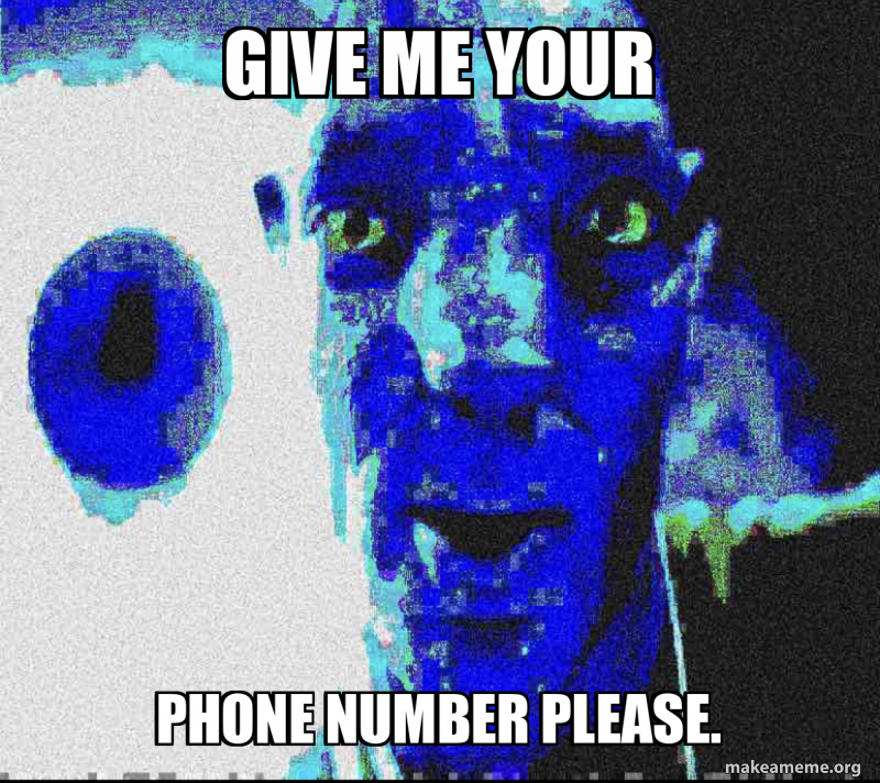 give me your phone number please. Meme Generator