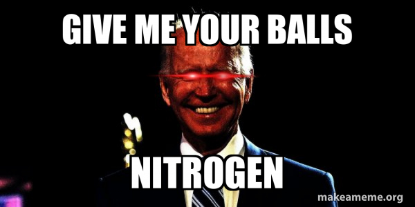 GIVE ME YOUR BALLS Nitrogen - Dark Brandon Meme Generator