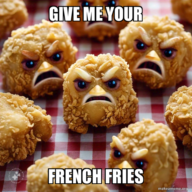 Give me your French fries Meme Generator