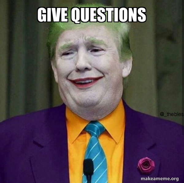 Give Questions - Donald Trump - The Joker Meme Generator