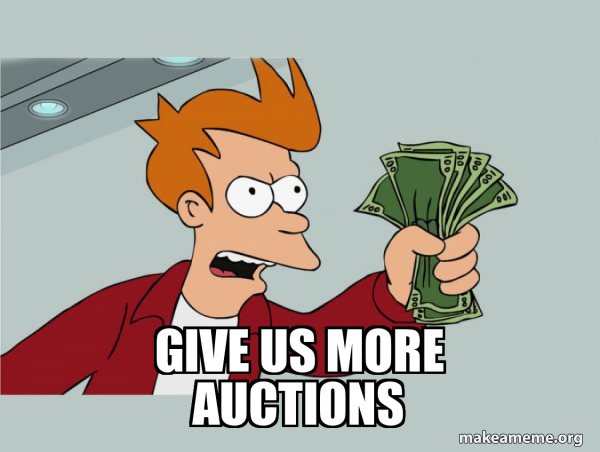 Give us more auctions - Shutup and Take My Money Meme Generator
