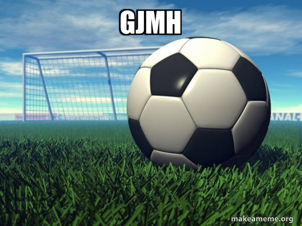 gjmh - Football (Soccer) life Meme Generator