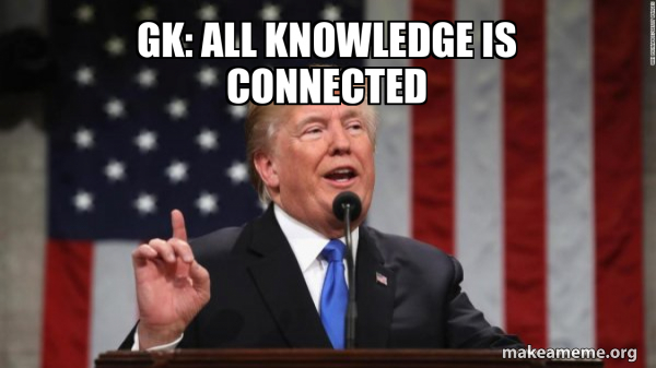 GK: all knowledge is connected - Donald Trump Meme Generator