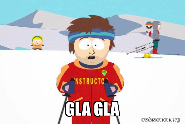 gla gla - You're Gonna Have a Bad Time (Southpark Ski Instructor) Meme ...