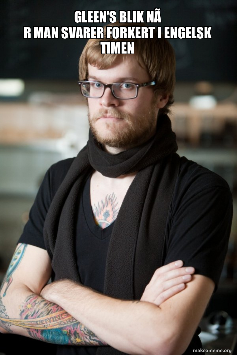 Gleen's blik når man svarer forkert i engelsk timen - Hipster Barista ...