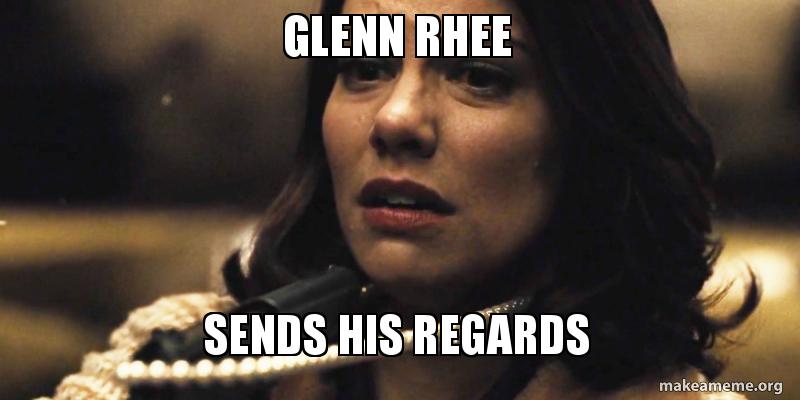 GLENN RHEE SENDS HIS REGARDS - GLENN MAFIA Meme Generator