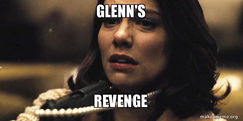 GLENN'S REVENGE Meme Generator