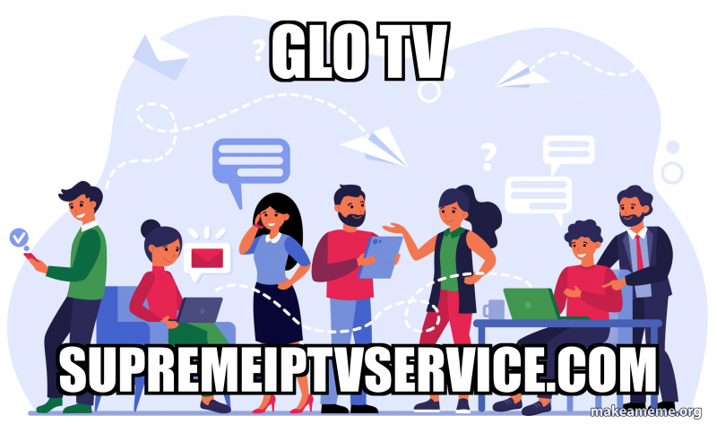 Glo TV supremeiptvservice.com Meme Generator