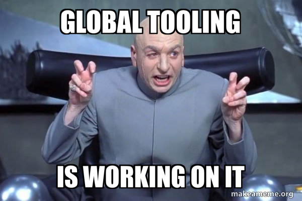 Global Tooling is working on it - Dr Evil Austin Powers Meme Generator