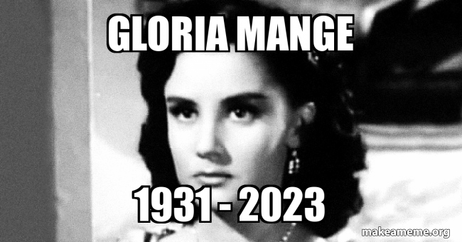 GLORIA MANGE 1931 - 2023 Meme Generator