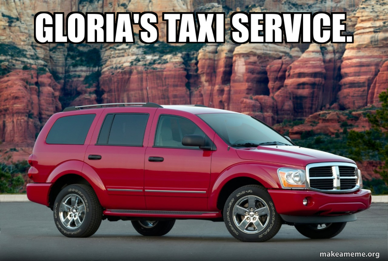 Gloria's taxi service. Meme Generator