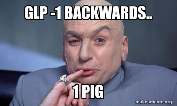 GlP -1 backwards.. 1 PIG - You Complete Me Meme Generator