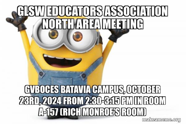 GLSW EDUCATORS ASSOCIATION NORTH AREA MEETING GVBOCES Batavia campus ...