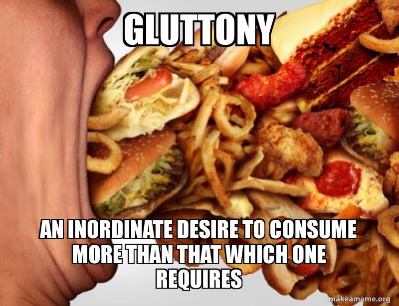 gluttony an inordinate desire to consume more than that which one ...