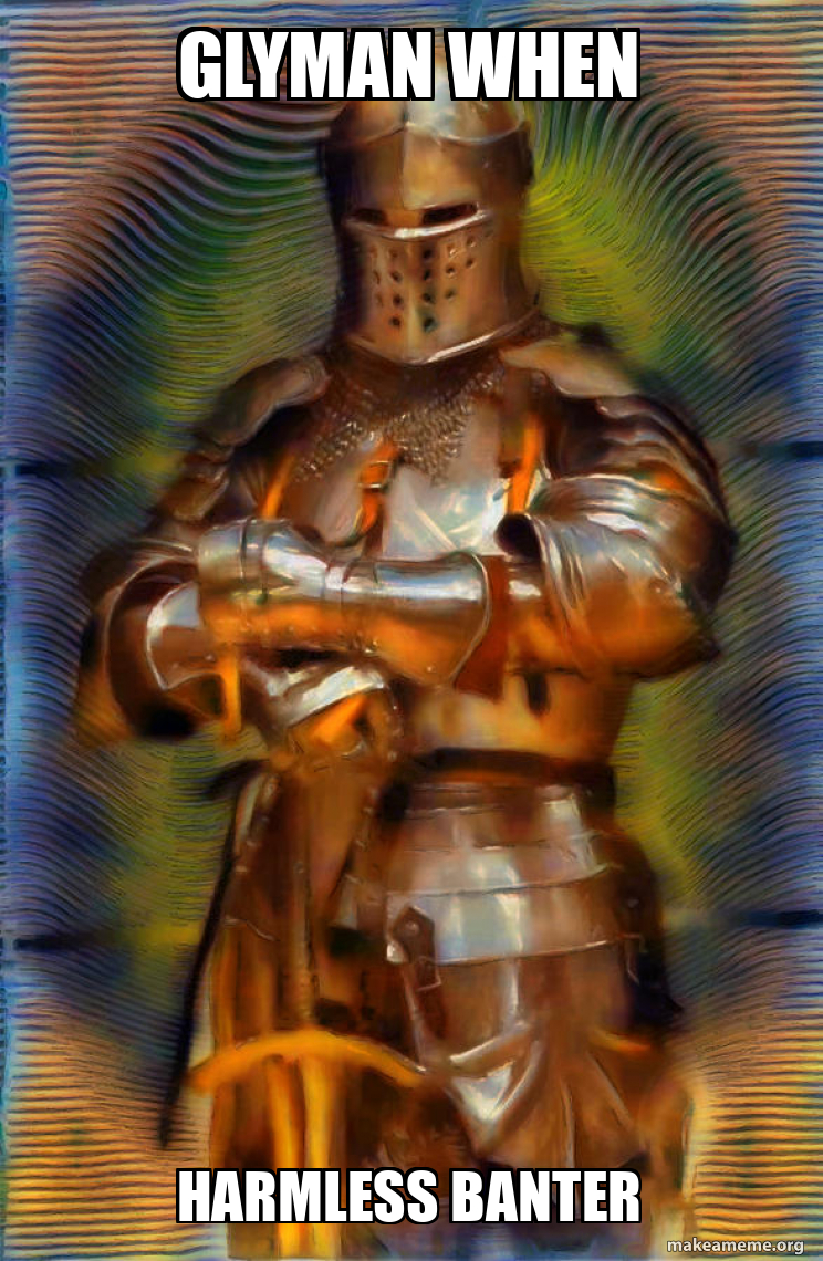 Glyman when Harmless banter Meme Generator