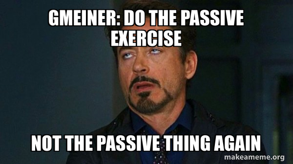 Gmeiner: Do the passive exercise Not the passive thing again - Tony ...