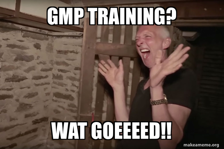 GMP training? Wat goeeeed!! Meme Generator
