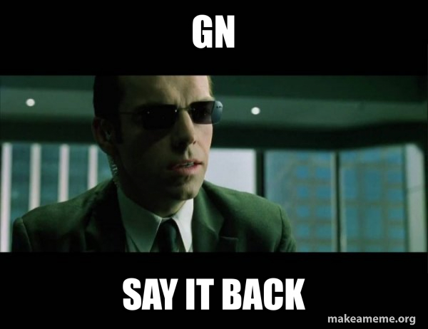 gn say it back - Agent Smith from the Matrix Meme Generator