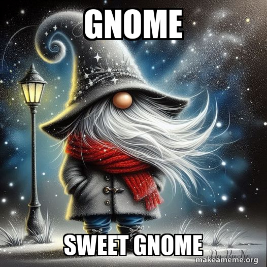 Gnome sweet gnome Meme Generator