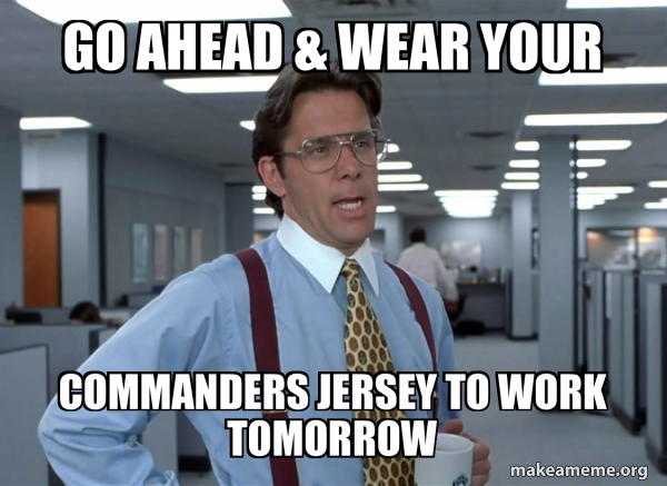 Go ahead & wear your Commanders jersey to work tomorrow - That Would Be ...